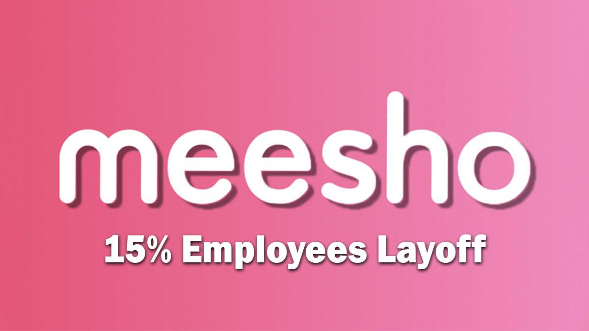 Meesho To Fire 15% Of Workforce In The New Round Of Layoff, Know Reasons